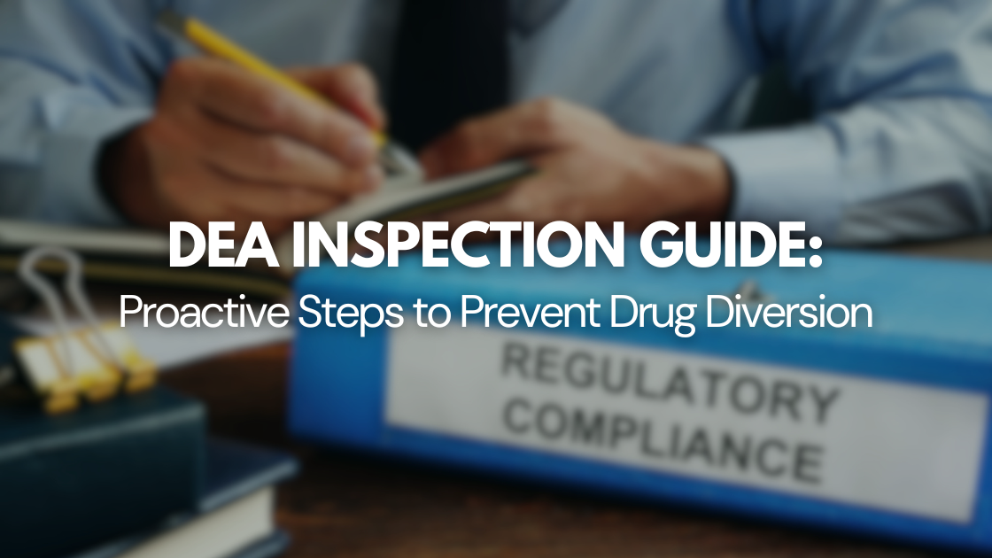 DEA Inspection Guide: Proactive Steps to Prevent Drug Diversion